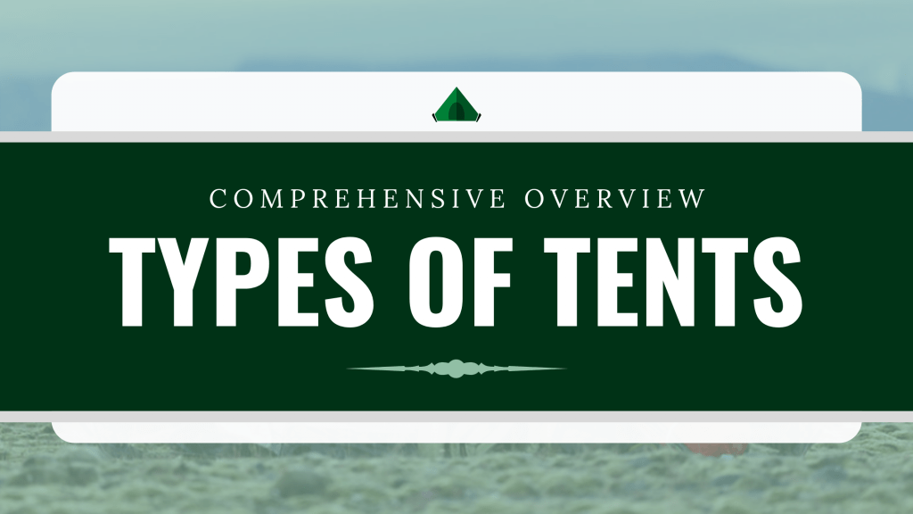 Types Of Tents: Comprehensive Overview Of Designs, Benefits, And Use ...